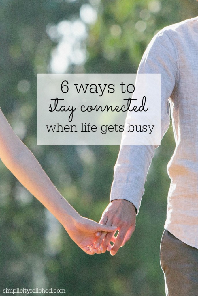 6 Ways To Stay Connected When Life Gets Busy | Simplicity Relished